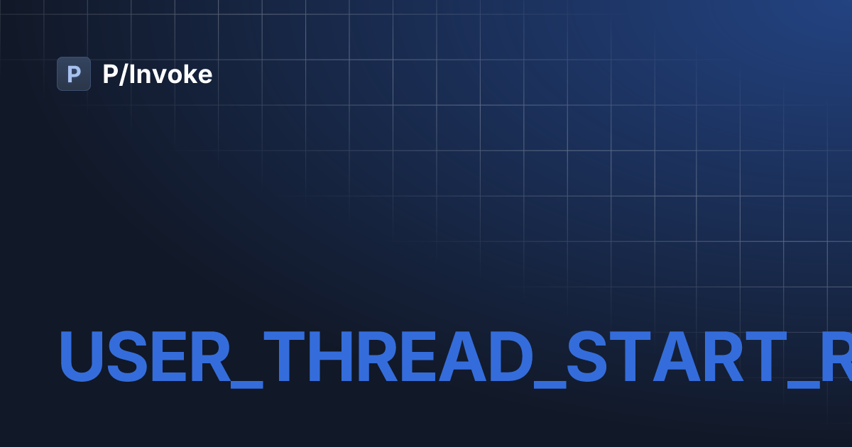 USER_THREAD_START_ROUTINE | P/Invoke