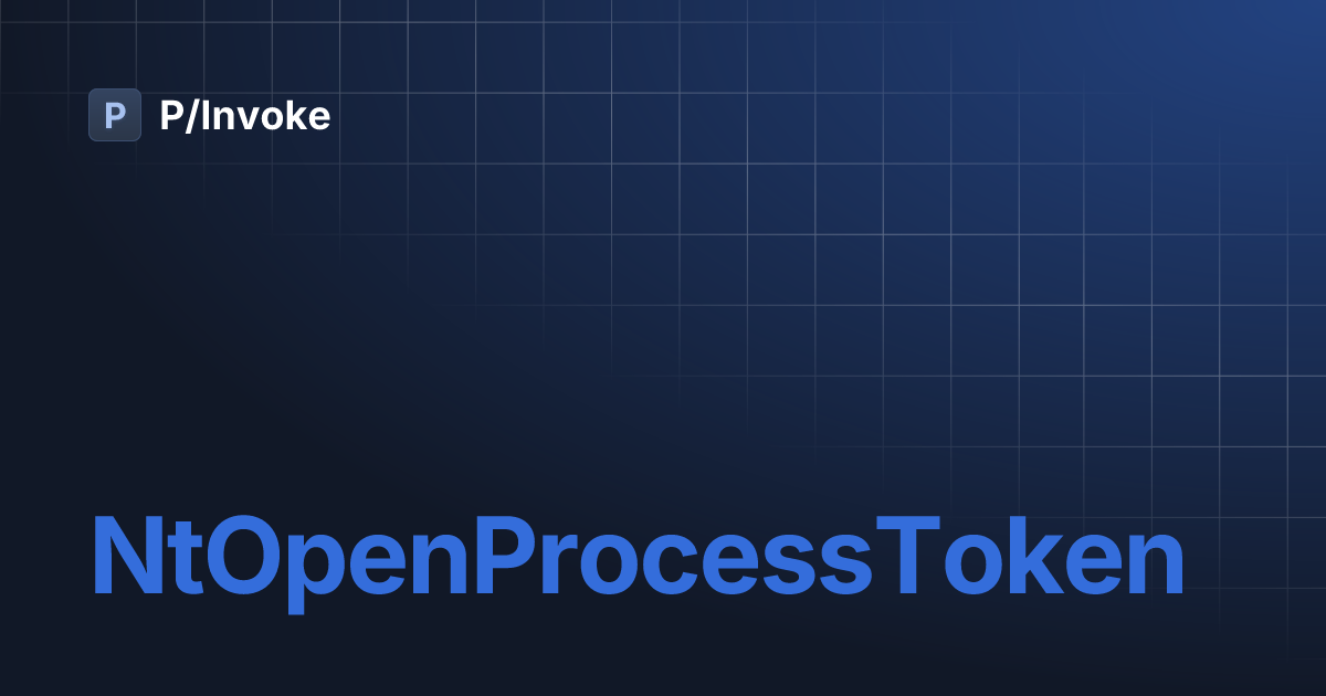 NtOpenProcessToken | P/Invoke