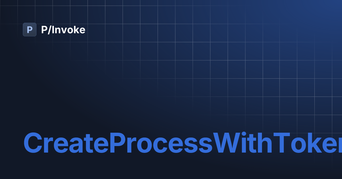 CreateProcessWithTokenW | P/Invoke