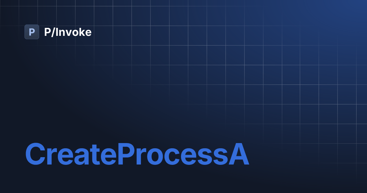 CreateProcessA | P/Invoke